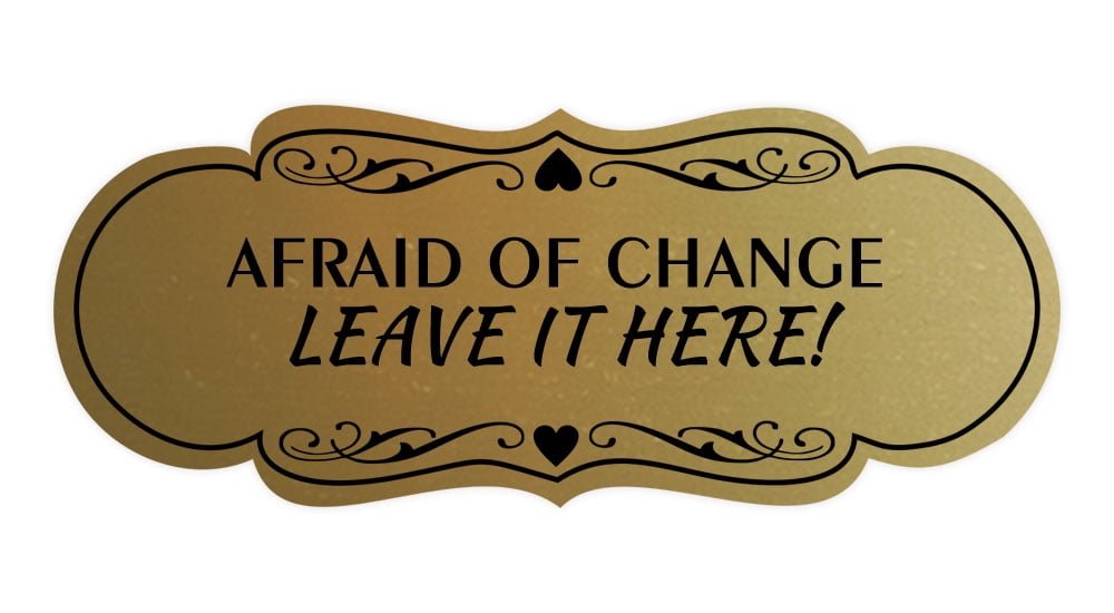 Signs ByLITA Designer Afraid Of Change? Leave It Here! Sign (Brushed ...