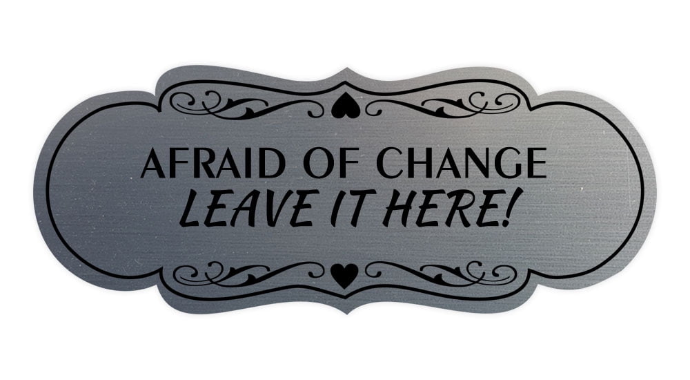 Signs ByLITA Designer Afraid Of Change? Leave It Here! Sign (Brushed ...