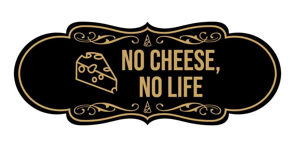 Signs ByLITA Designer No Cheese, No Life Sign (Black Gold) - Medium ...