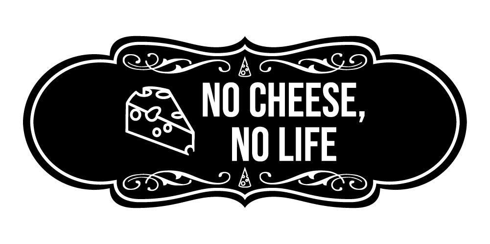 Signs ByLITA Designer No Cheese, No Life Sign (Black) - Small - Walmart.com