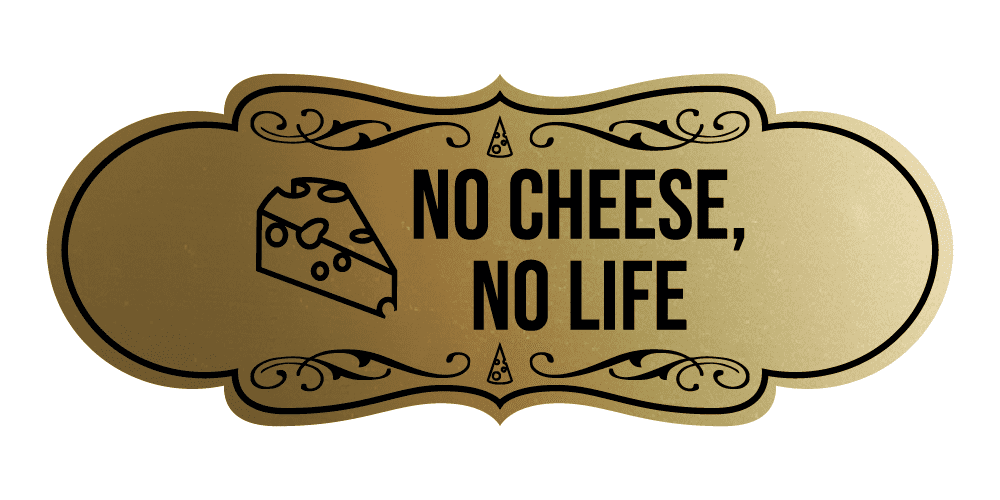 Signs ByLITA Designer No Cheese, No Life Sign (Brushed Gold) - Small ...