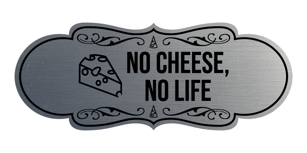 Signs ByLITA Designer No Cheese, No Life Sign (Brushed Silver) - Small ...