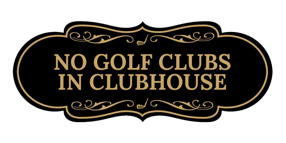 Signs ByLITA Designer No Golf Clubs In Clubhouse Sign (Black Gold ...