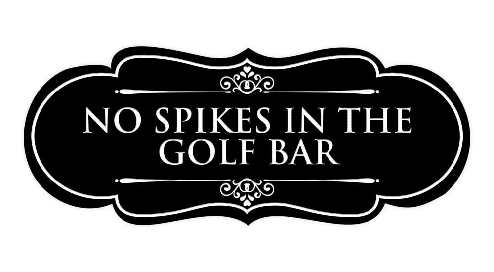 Signs ByLITA Designer No Spikes in the Golf Bar Elegant Design Clear ...