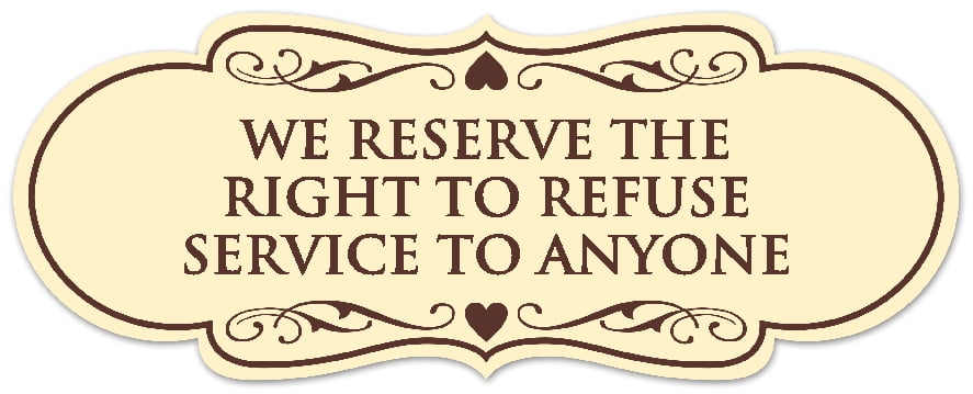 Signs Bylita Designer We Reserve The Right To Refuse Service To Anyone