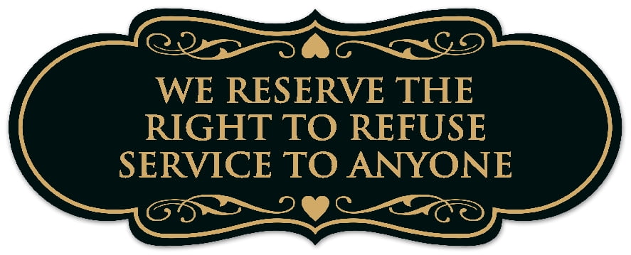 Signs ByLITA Designer We Reserve the Right to Refuse Service to Anyone ...