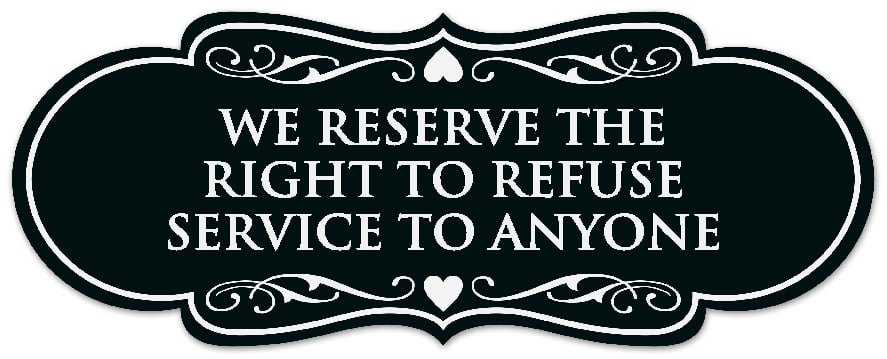 Signs ByLITA Designer We Reserve the Right to Refuse Service to Anyone ...