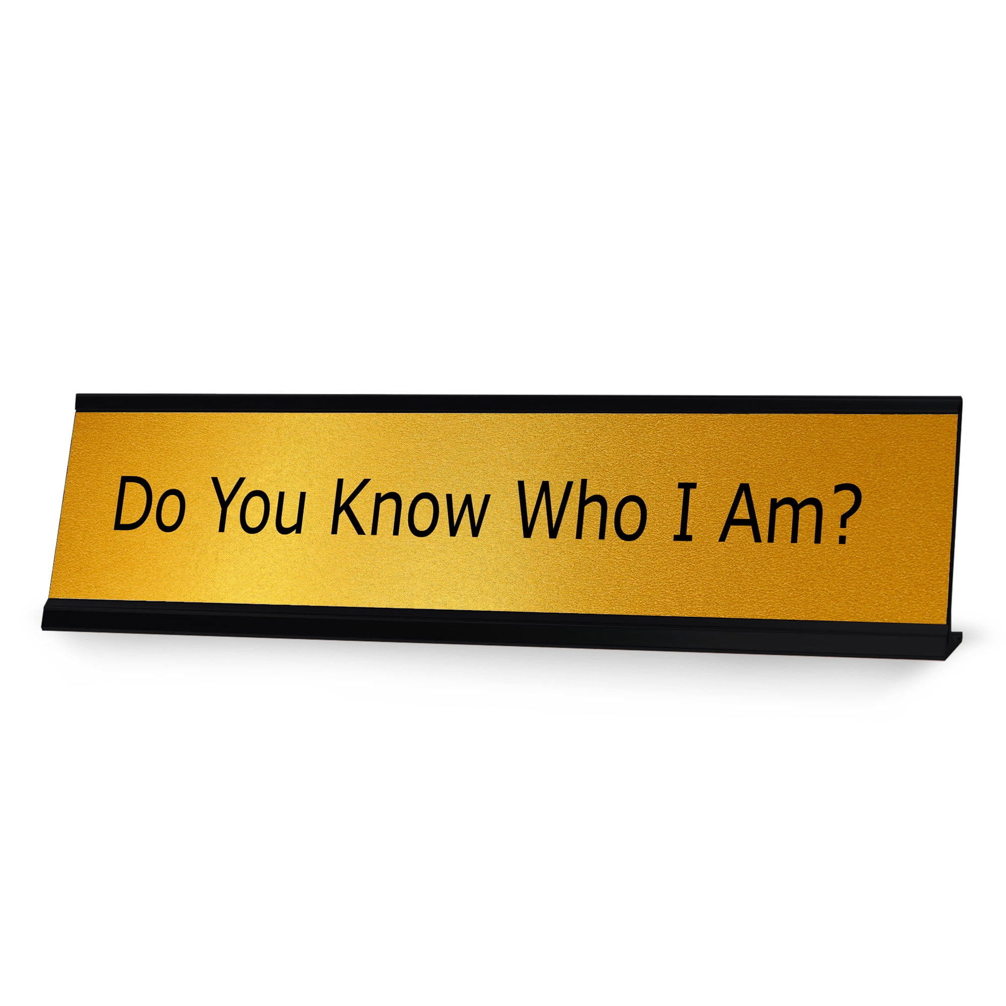 Signs ByLITA Do You Know Who I Am? Black Frame, Desk Sign (2x8 ...