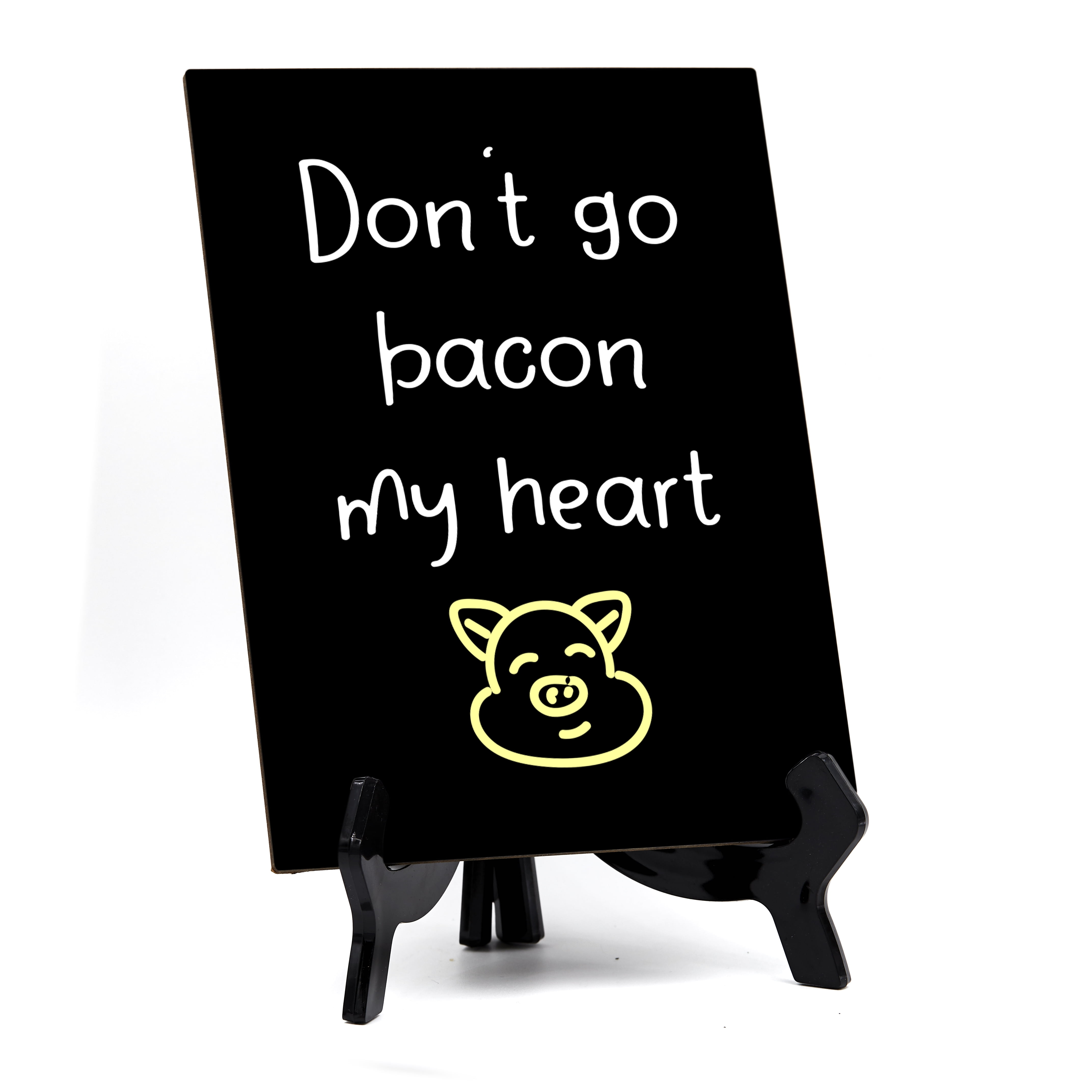 Signs ByLITA Don't Go Bacon My Heart, Table Sign, 6" x 8" (Black ...