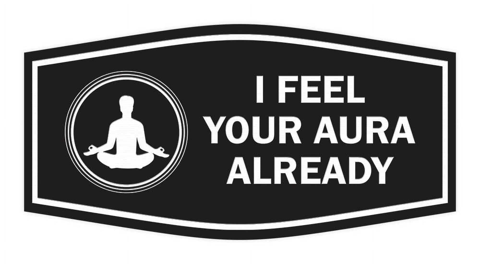 Signs ByLITA Fancy I Feel Your Aura Already Funny Office Sign (Black ...