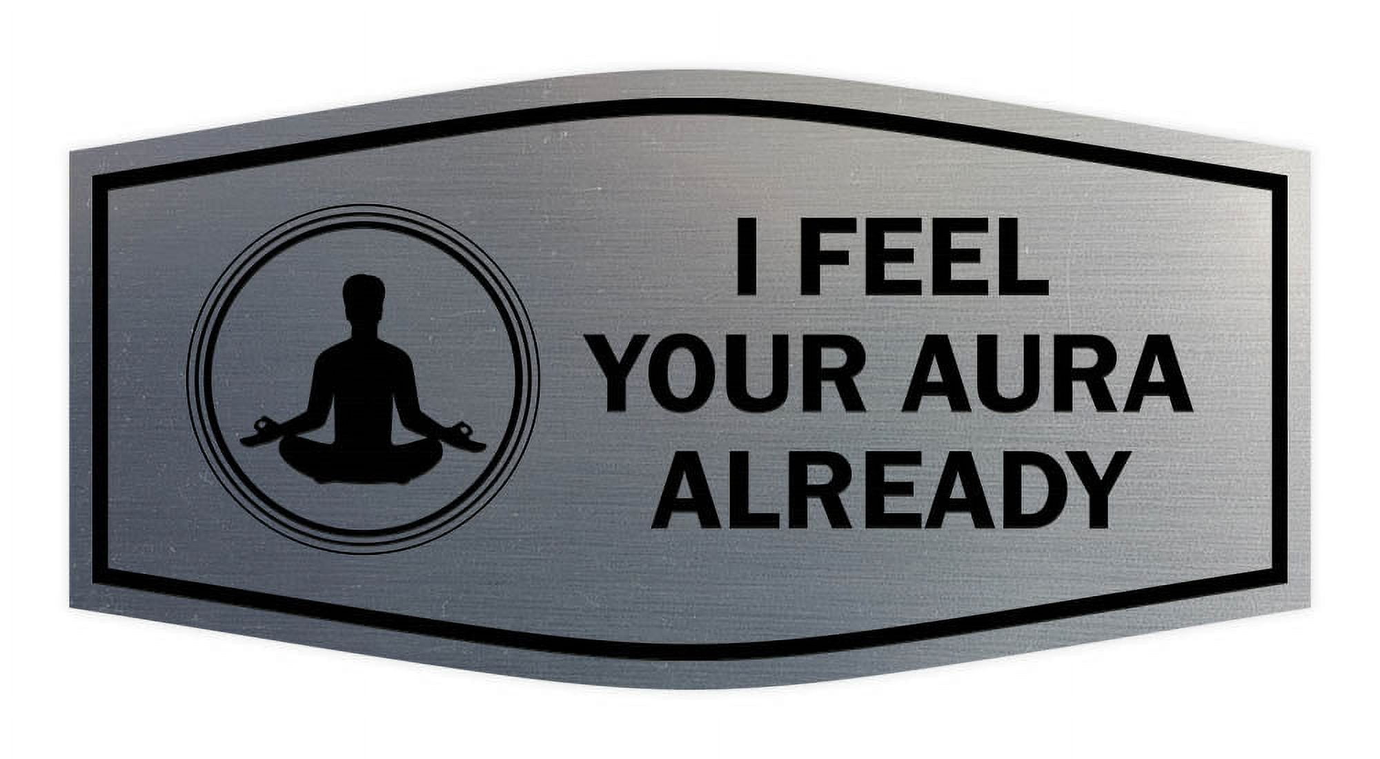 Signs ByLITA Fancy I Feel Your Aura Already Funny Office Sign (Brushed ...
