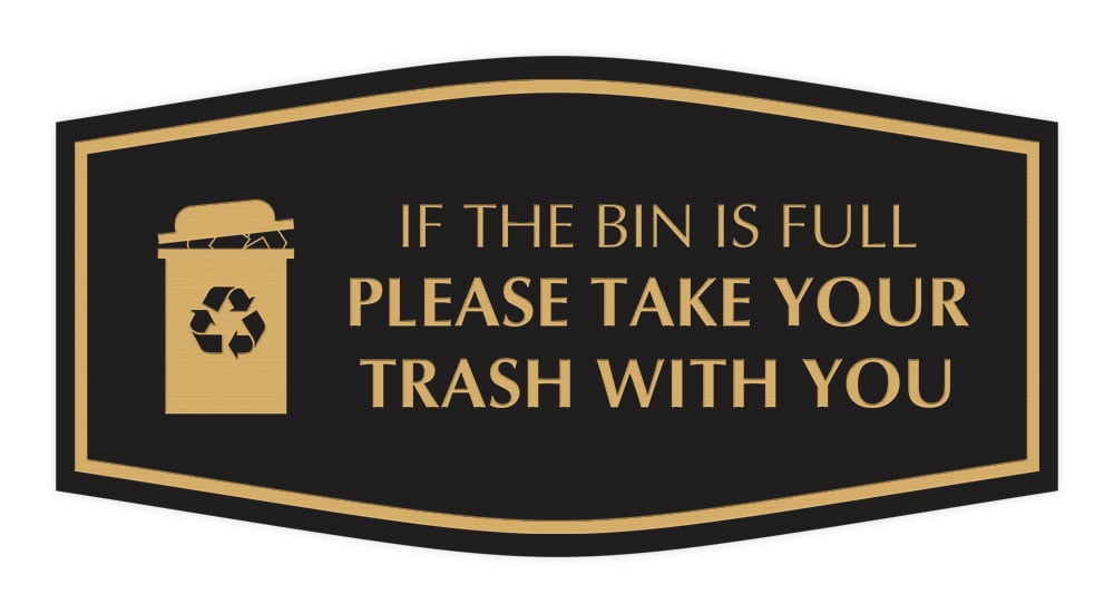 Signs ByLITA Fancy If The Bin Is Full Please Take Your Trash With You ...