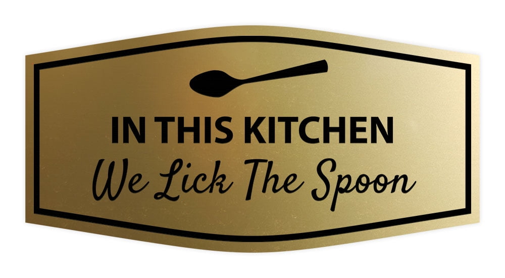 Signs ByLITA Fancy In This Kitchen We Lick The Spoon Sign (Brushed Gold ...