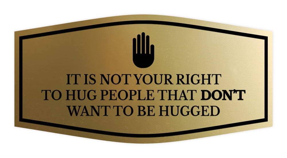 Signs ByLITA Fancy It Is Not Your Right To Hug People that Don't Want ...