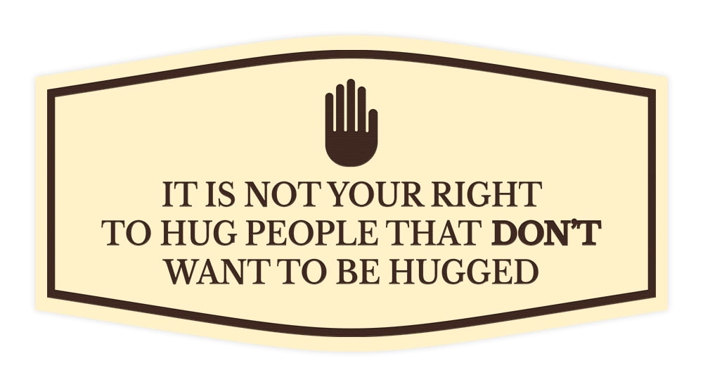 Signs ByLITA Fancy It Is Not Your Right To Hug People that Don't Want ...