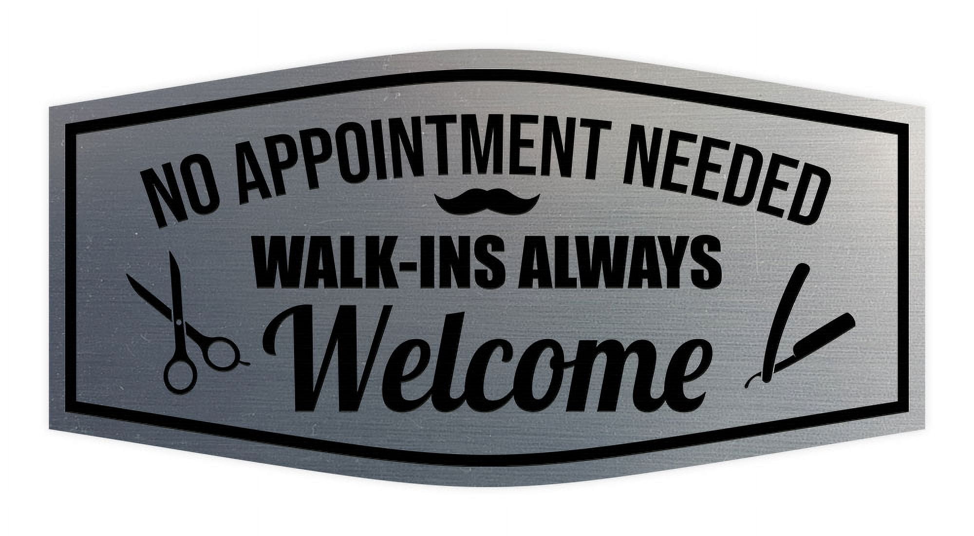 Signs ByLITA Fancy No Appointment Needed! Walk-Ins Always Welcome Easy ...