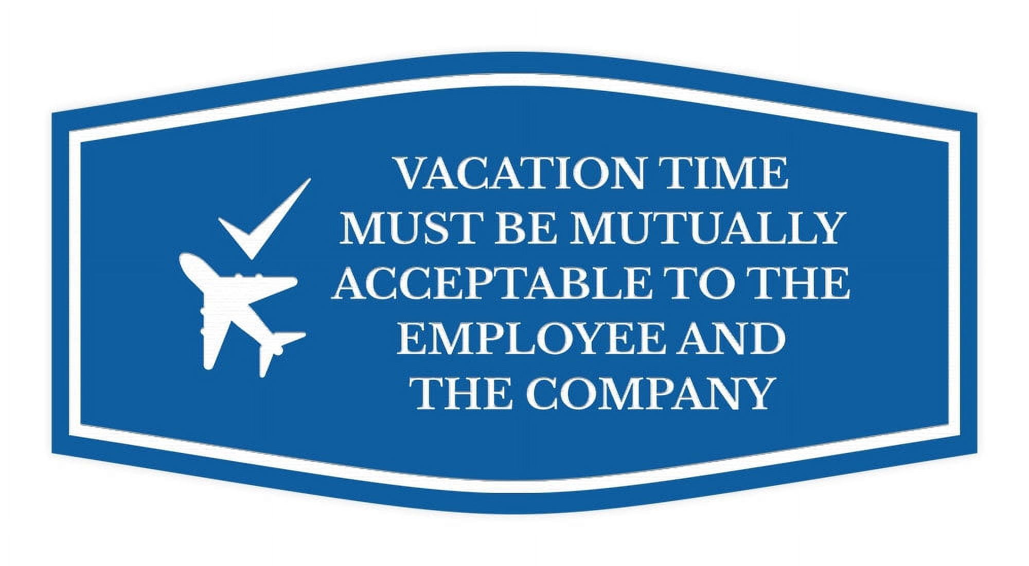 Signs ByLITA Fancy Vacation Time Must Be Mutually Acceptable to the ...