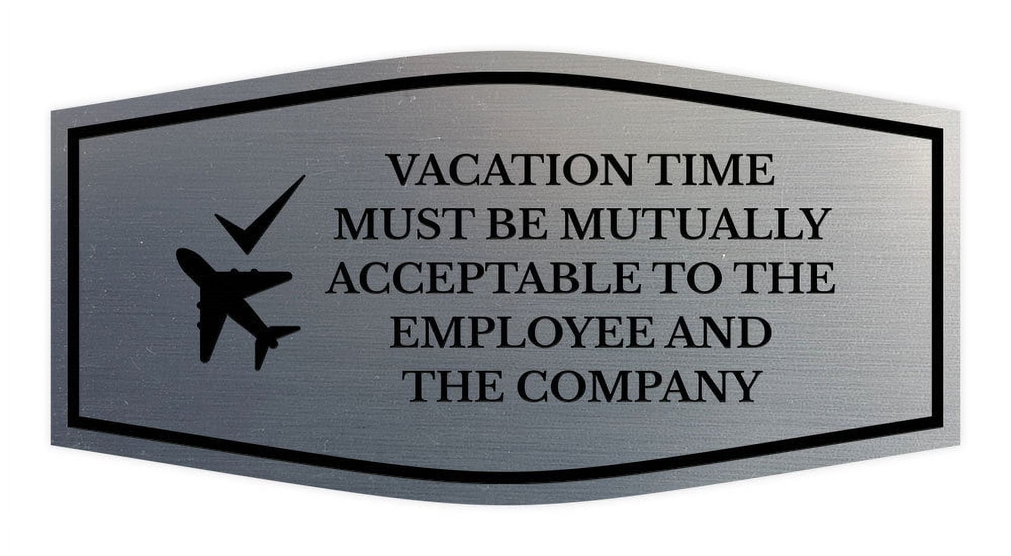Signs ByLITA Fancy Vacation Time Must Be Mutually Acceptable to the ...