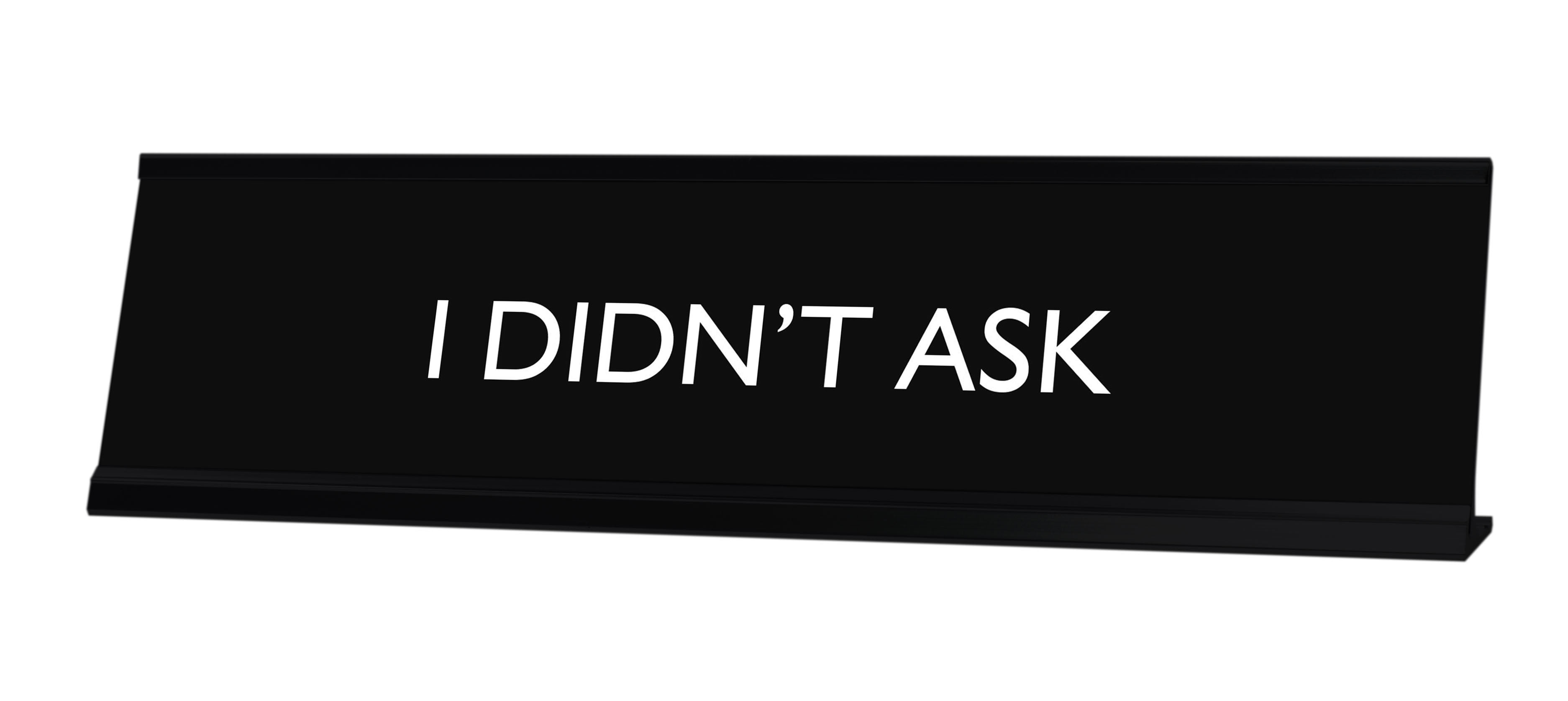 Signs ByLITA I DIDN'T ASK Novelty Desk Sign - Walmart.com