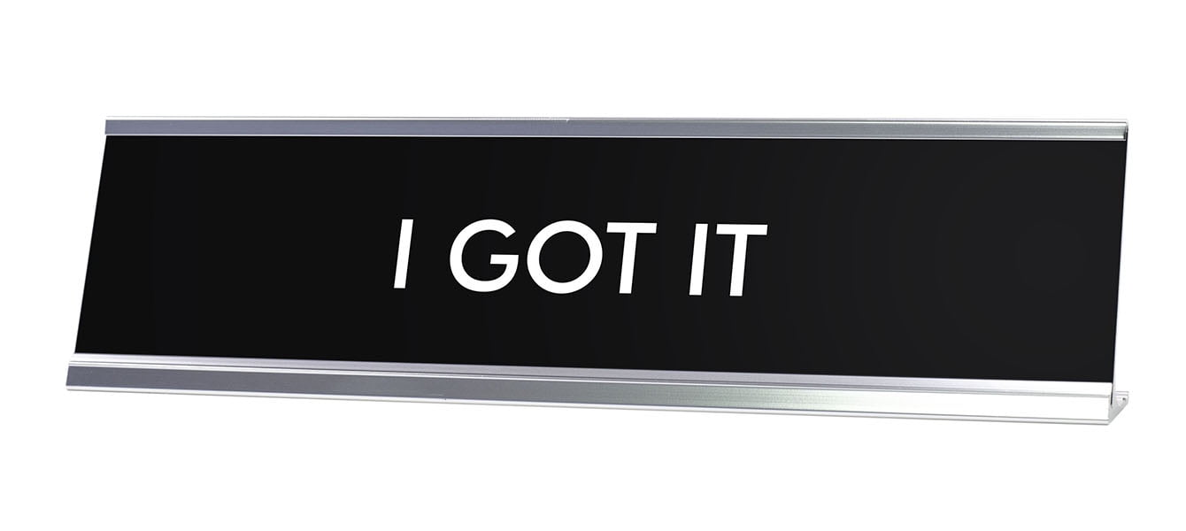 Signs ByLITA I GOT IT Novelty Desk Sign - Walmart.com