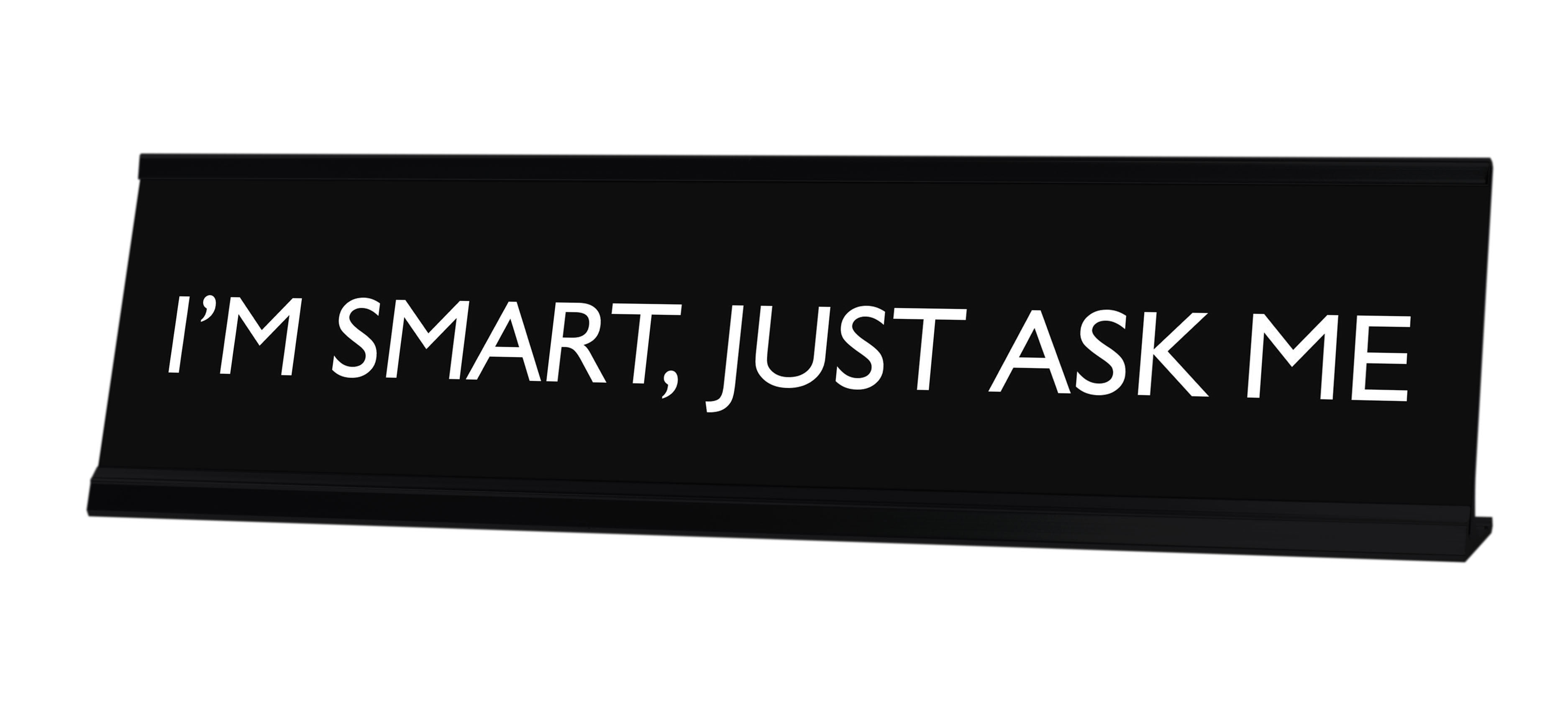 Signs ByLITA I'M SMART, JUST ASK ME Novelty Desk Sign - Walmart.com