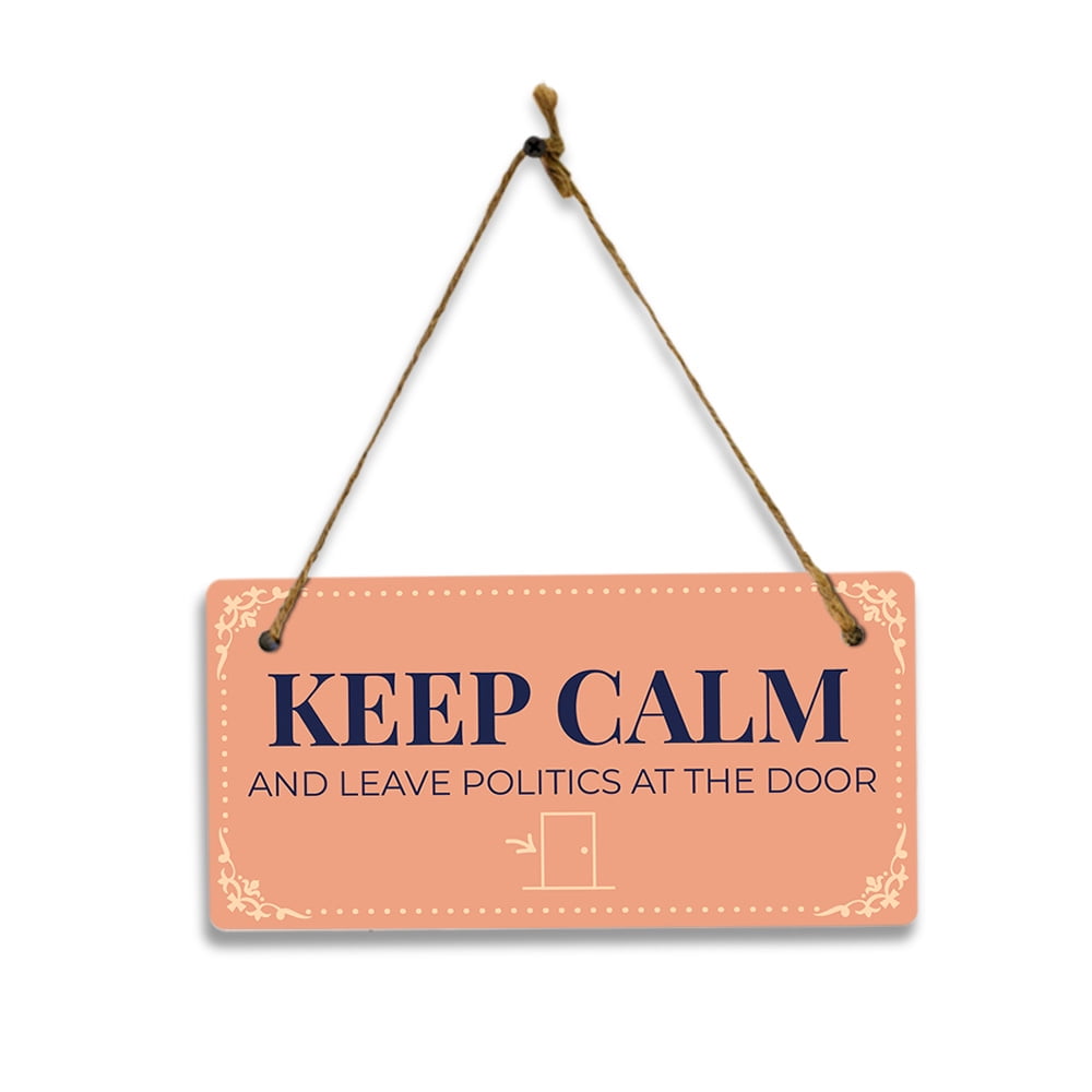 Signs ByLITA Keep Calm and Leave Politics at the Door 5x10 Hanging Plus ...