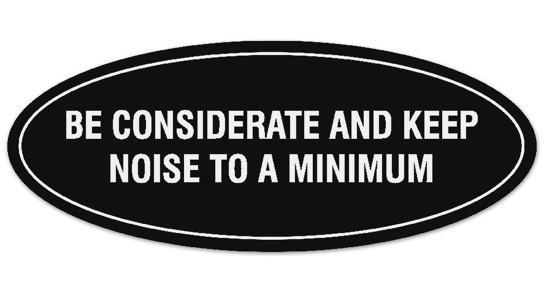 Signs ByLITA Oval BE CONSIDERATE AND KEEP NOISE TO A MINIMUM Sign ...