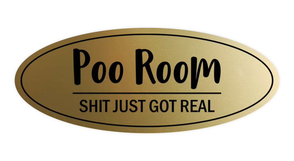 Signs ByLITA Oval Poo Room Shit Just Got Real Sign (Brushed Gold ...