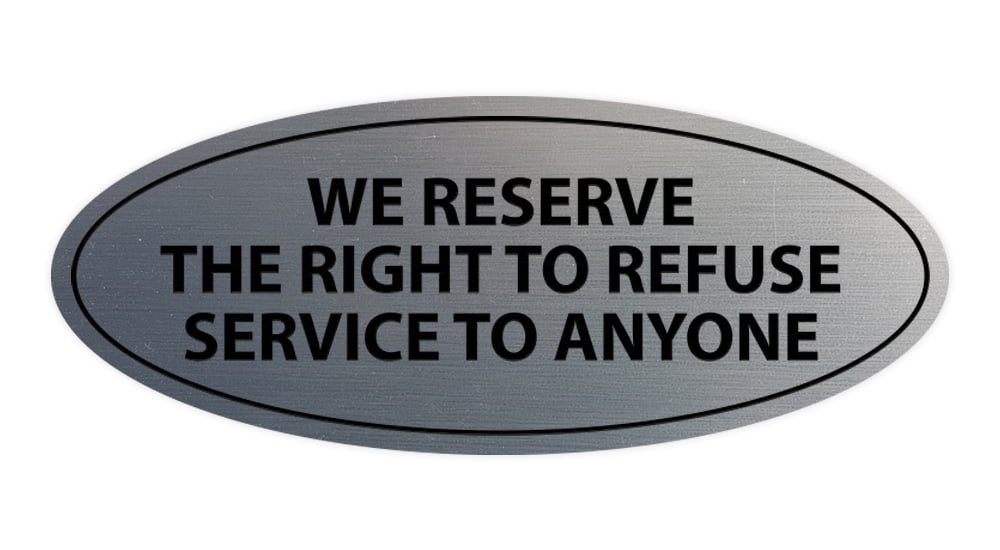 Signs ByLITA Oval WE RESERVE THE RIGHT TO REFUSE SERVICE TO ANYONE Sign ...