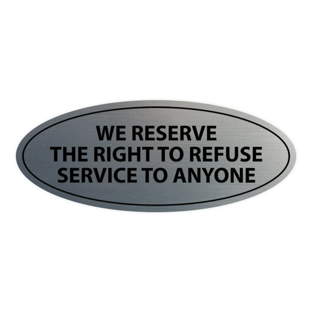 Signs ByLITA Oval WE RESERVE THE RIGHT TO REFUSE SERVICE TO ANYONE Sign ...