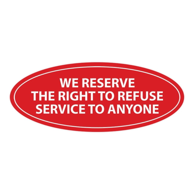Signs ByLITA Oval WE RESERVE THE RIGHT TO REFUSE SERVICE TO ANYONE Sign ...
