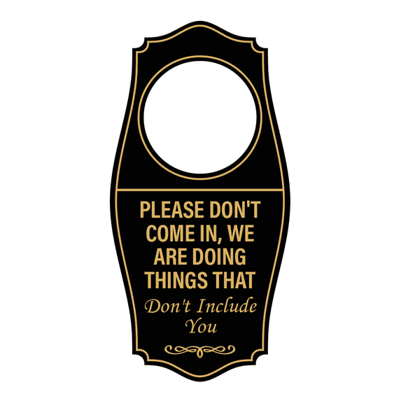 Signs ByLITA Please Don't Come In, We Are Doing Things that Don't ...