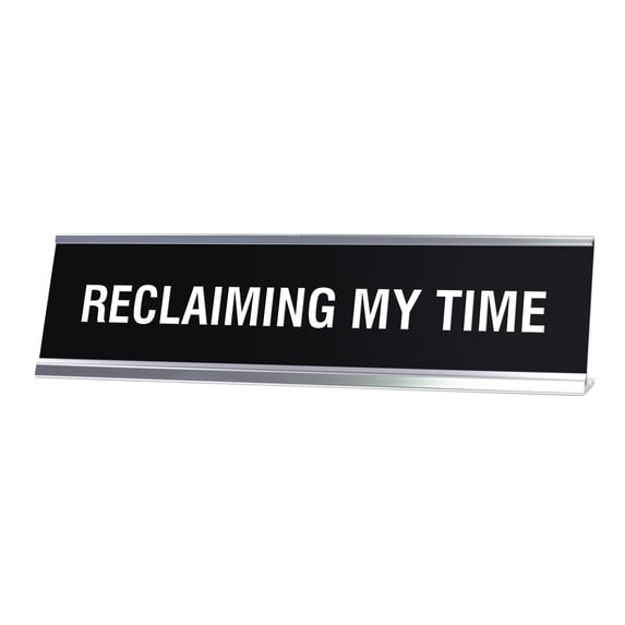 Signs ByLITA RECLAIMING MY TIME Novelty Desk Sign - Walmart.com