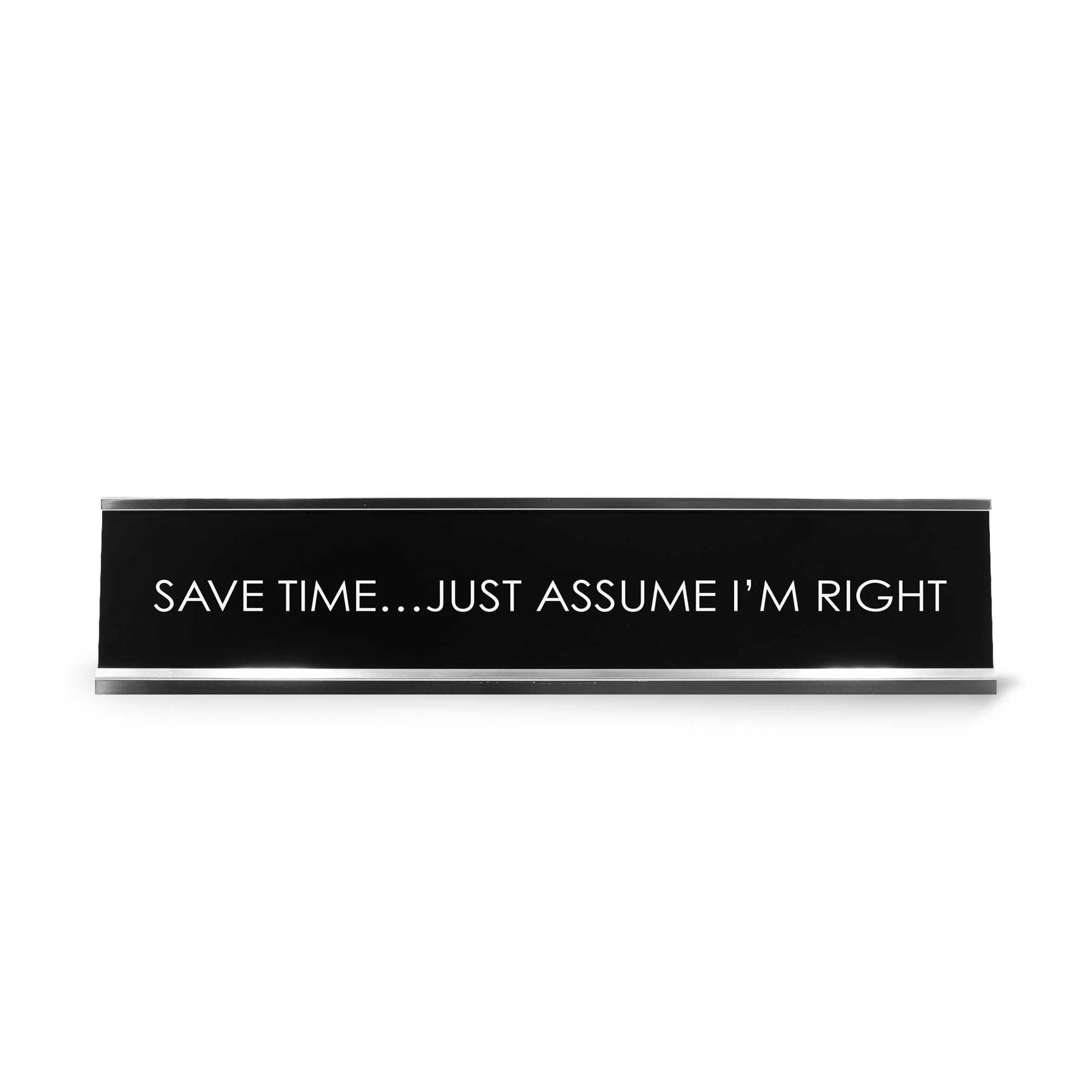 Signs ByLITA Save Time…Just Assume I'm Right Novelty Desk Sign ...