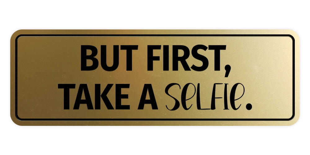 Signs ByLITA Standard But first, Take A Selfie Sign (Brushed Gold ...