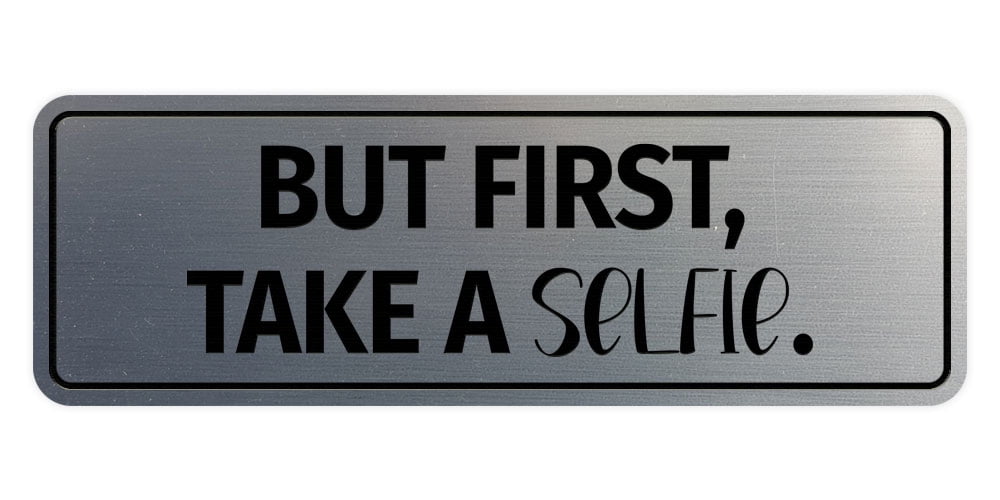Signs ByLITA Standard But first, Take A Selfie Sign (Brushed Silver ...