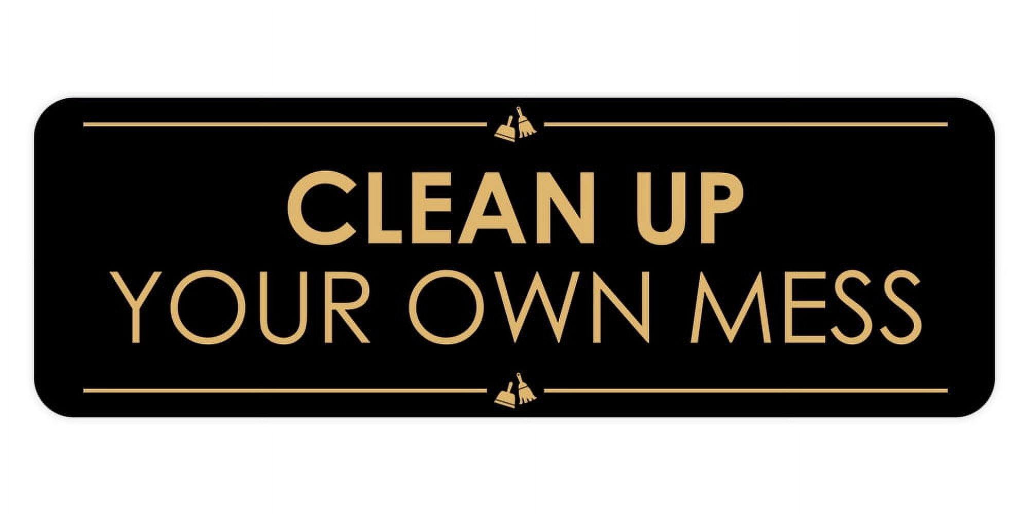 Signs ByLITA Standard Clean Up Your Own Mess Door or Wall Sign Easy ...
