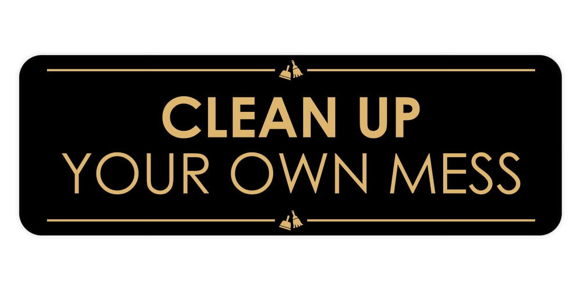 Signs ByLITA Standard Clean Up Your Own Mess Door or Wall Sign Easy ...