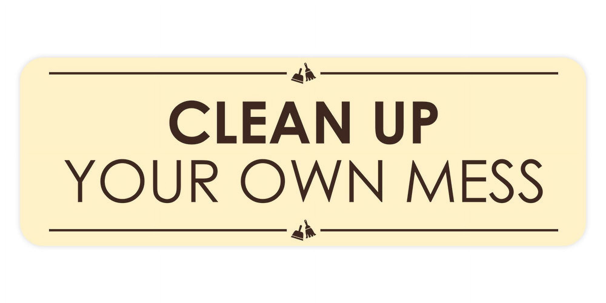 Signs ByLITA Standard Clean Up Your Own Mess Door or Wall Sign Easy ...