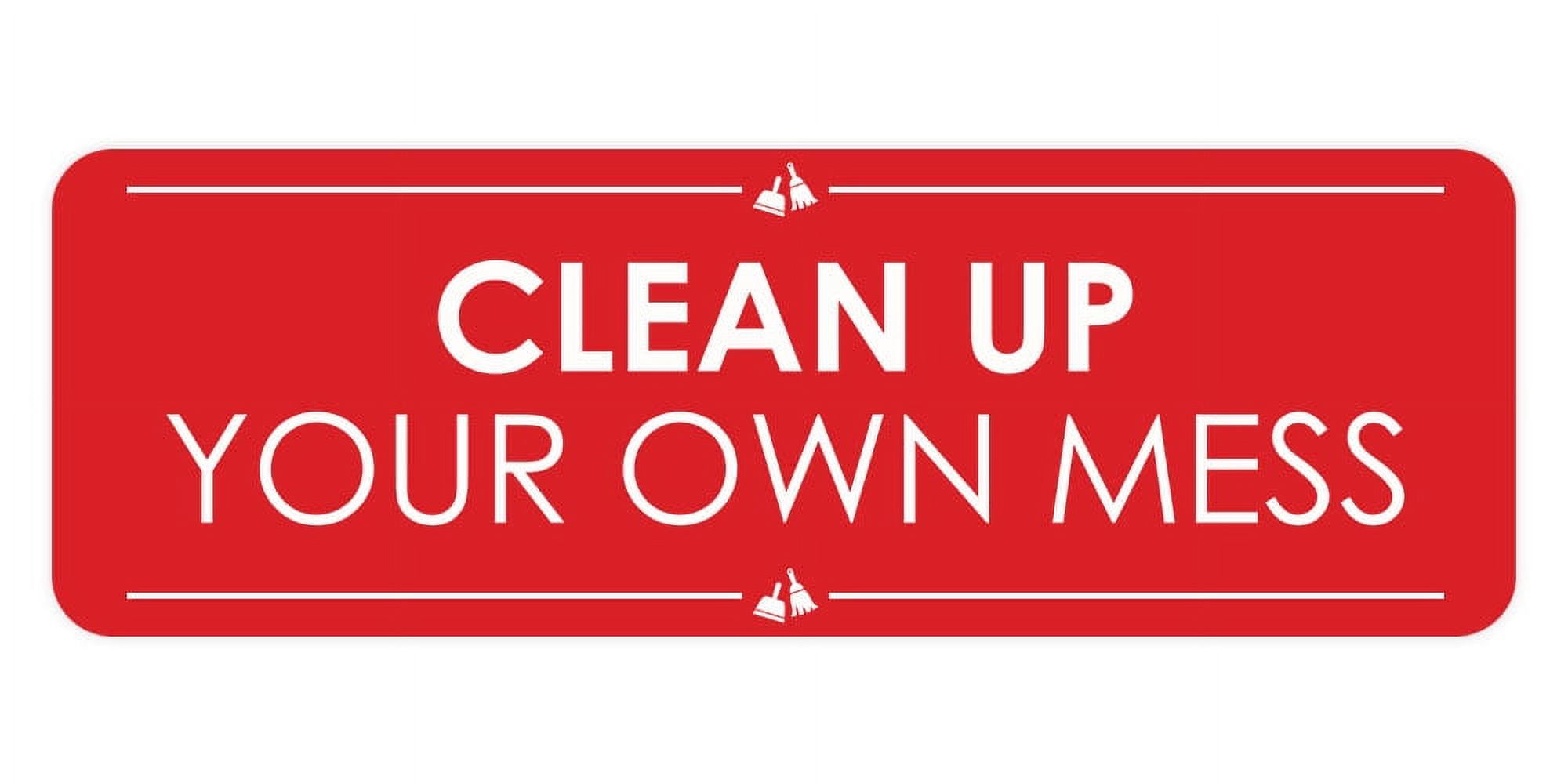 Signs ByLITA Standard Clean Up Your Own Mess Door or Wall Sign Easy ...