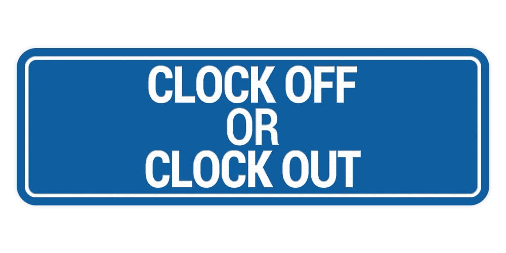 Signs ByLITA Standard Clock Off Or Clock Out Sign (Blue) - Large ...