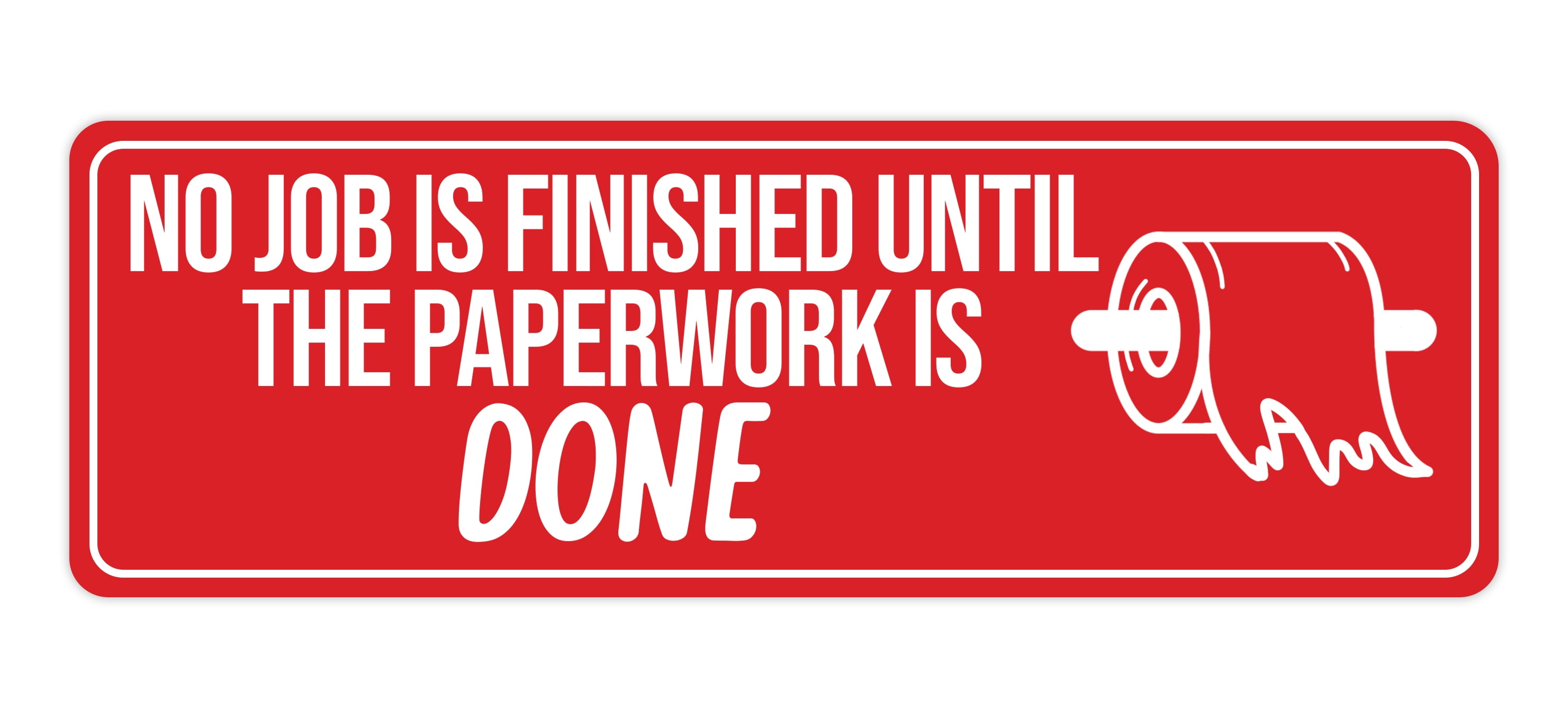 Signs ByLITA Standard No job Is Finished Until The Paperwork Is Done ...