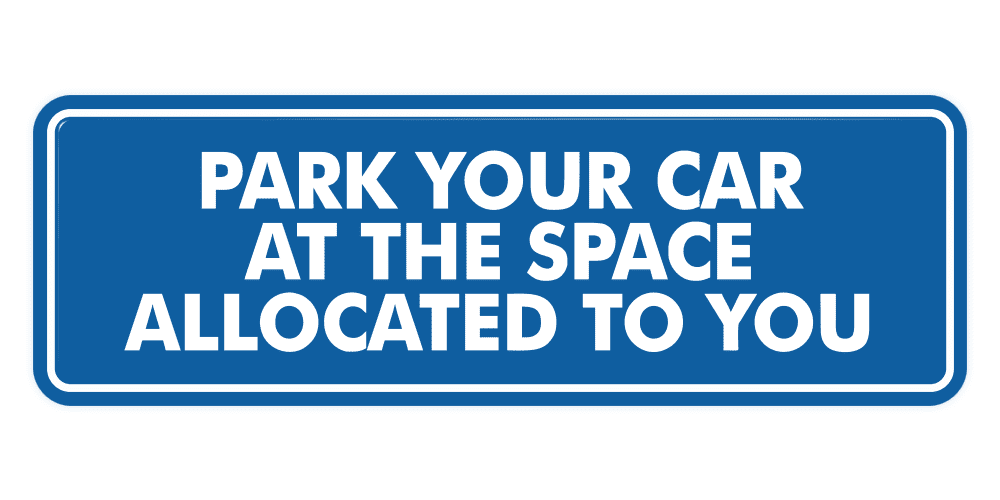 Signs ByLITA Standard Park Your Car At The Space Allocated To You Sign ...