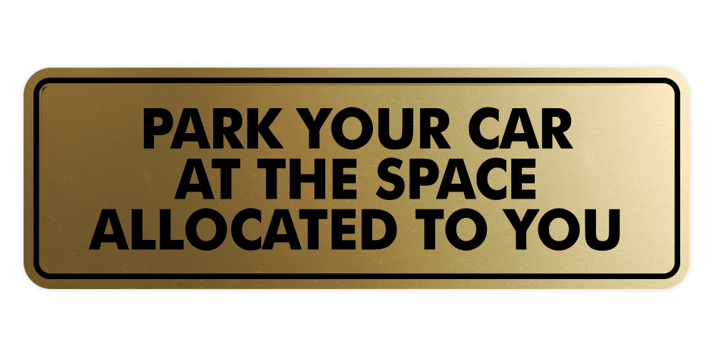 Signs ByLITA Standard Park Your Car At The Space Allocated To You Sign ...
