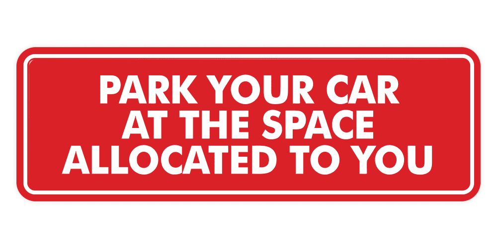 Signs ByLITA Standard Park Your Car At The Space Allocated To You Sign ...