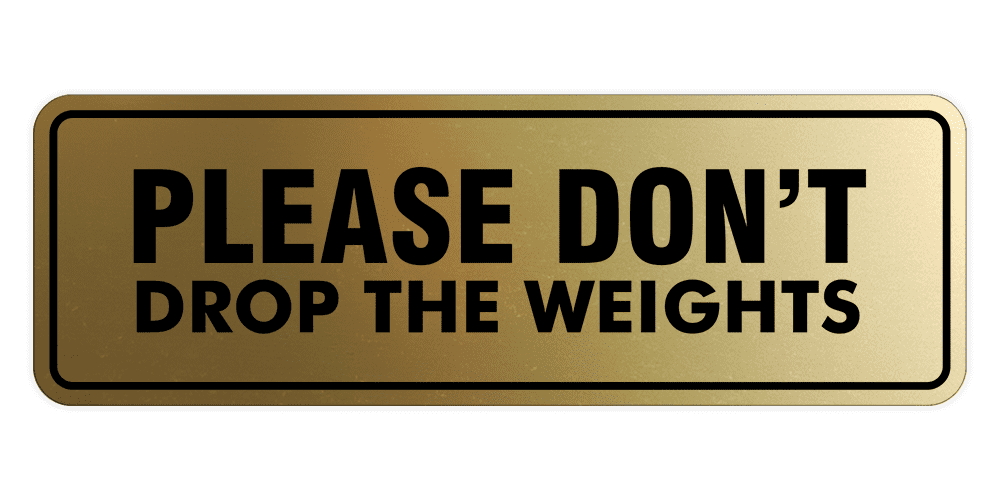 Signs ByLITA Standard Please Don't Drop The Weights Sign (Brushed Gold ...