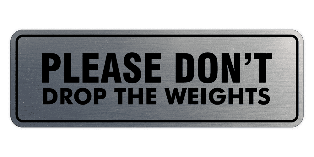 Signs ByLITA Standard Please Don't Drop The Weights Sign (Brushed ...