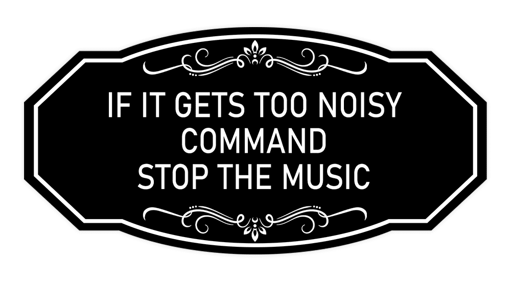 Signs ByLITA Victorian If It Gets Too Noisy Command Stop The Music ...