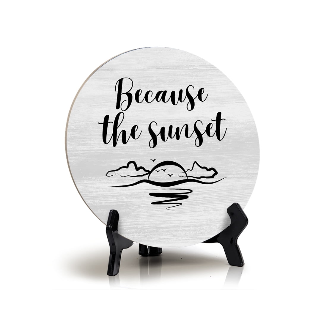 Signs ByLITa Round Because The Sunset Table Sign (5x5") - Walmart.com