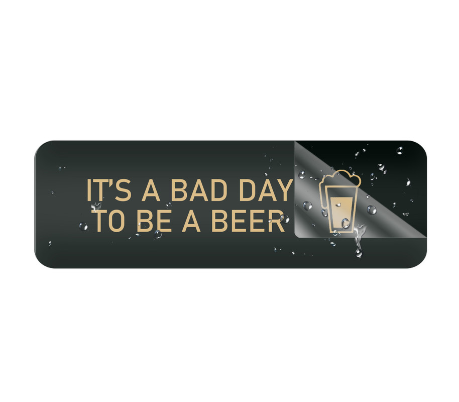 Signs Bylita Designer It'S A Bad Day To Be A Beer Elegant Design Clear ...